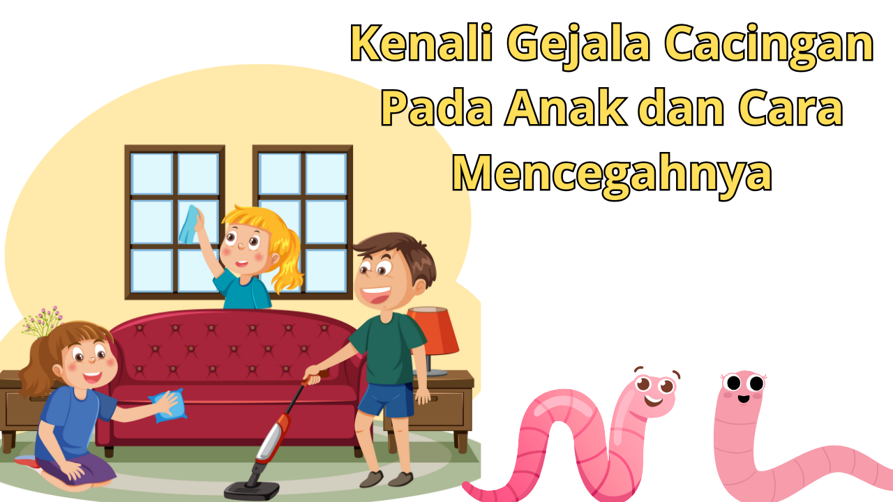 Kenali Gejala Cacingan pada Anak Lengkap Cara untuk Mencegahnya, Orang ...